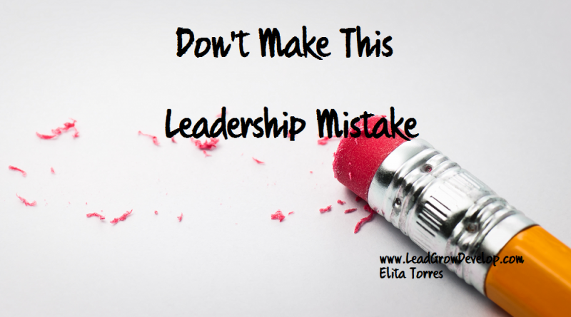 Don’t Make This Leadership Mistake | Lead Grow Develop Don’t Make This Leadership Mistake | Lead Grow Develop
